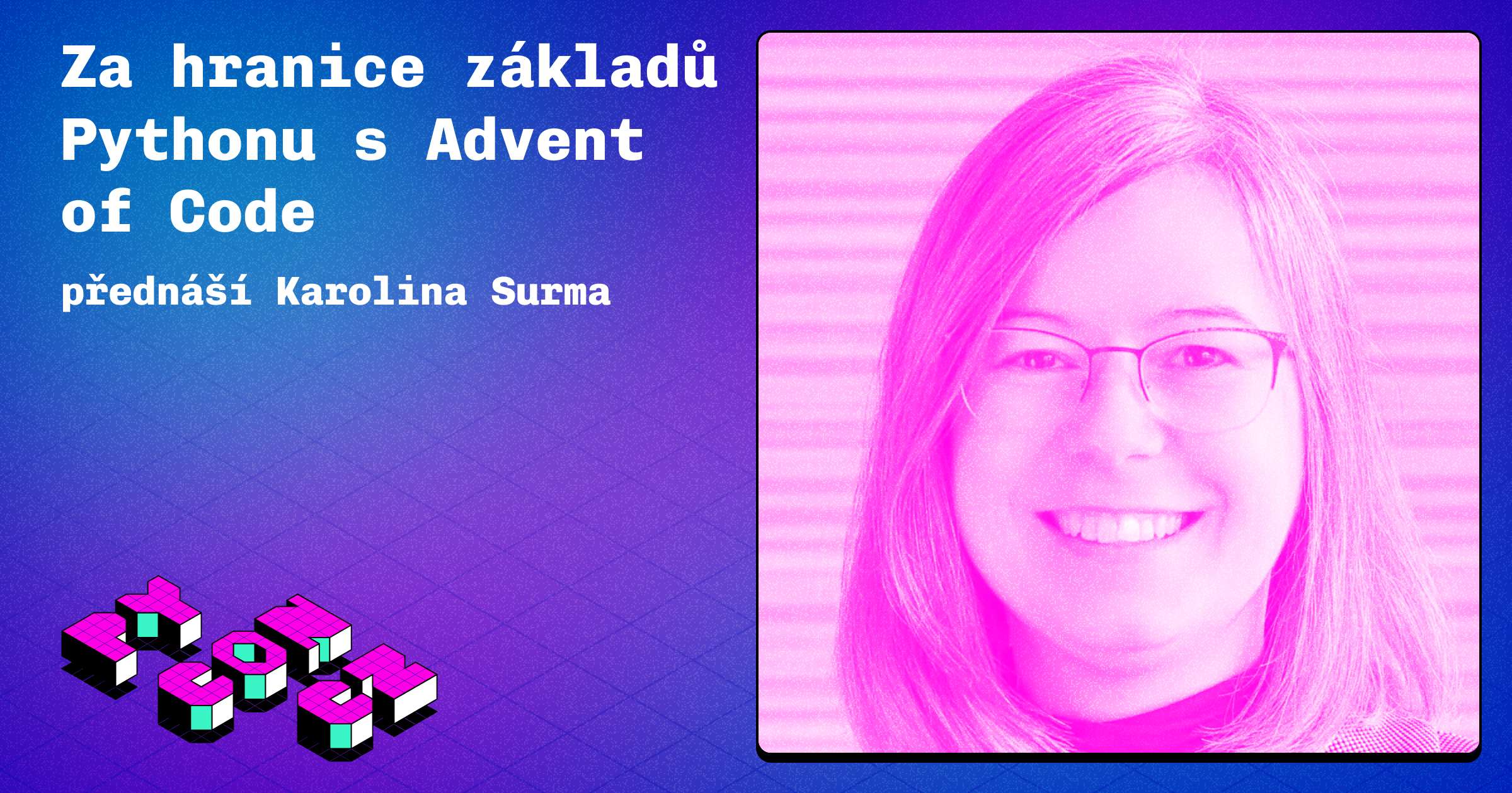 Za hranice základů Pythonu s Advent of Code – Karolina Surma – PyCon CZ 23, 15-17 September, Prague